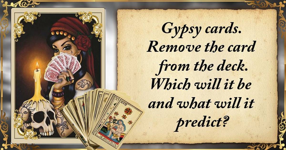 Gypsy cards. Remove the card from the deck. Which will it be and what ...