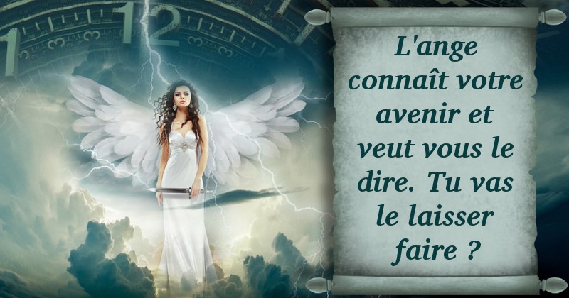 L'ange connaît votre avenir et veut vous le dire. Tu vas le laisser ...