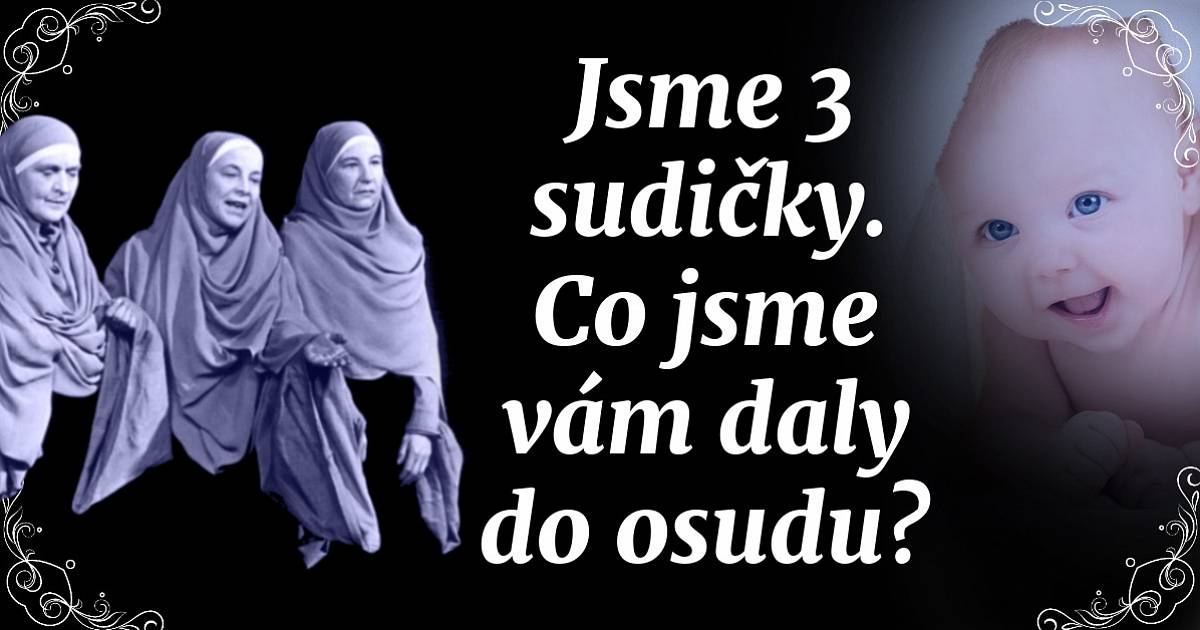 Jsme 3 sudičky. Co jsme vám daly do osudu? | Funmix.eu